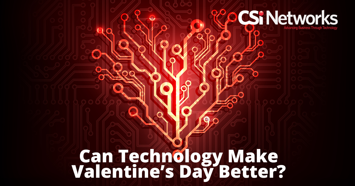 Can Technology Make Valentine’s Day Better? - CSi Networks